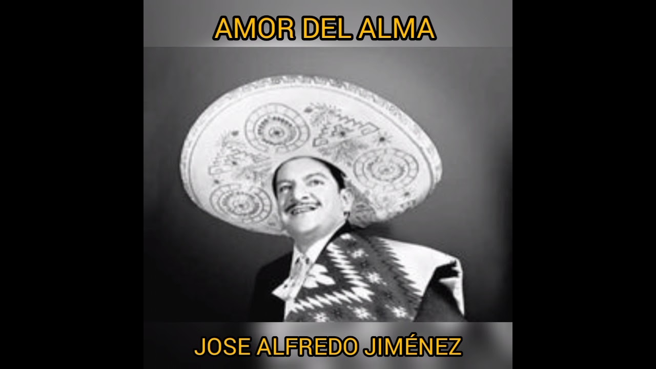 AMOR DEL ALMA- JOSÉ ALFREDO JIMÉNEZ - YouTube