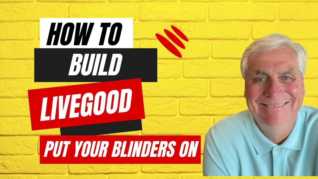 How To Build LiveGood - Put Your Blinders On - YouTube