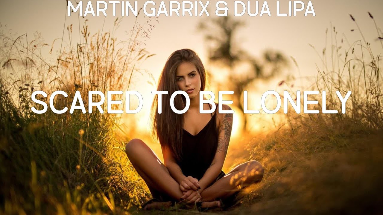 Martin Garrix & Dua Lipa ~ Scared To Be Lonely # lyrics # John Legend ...