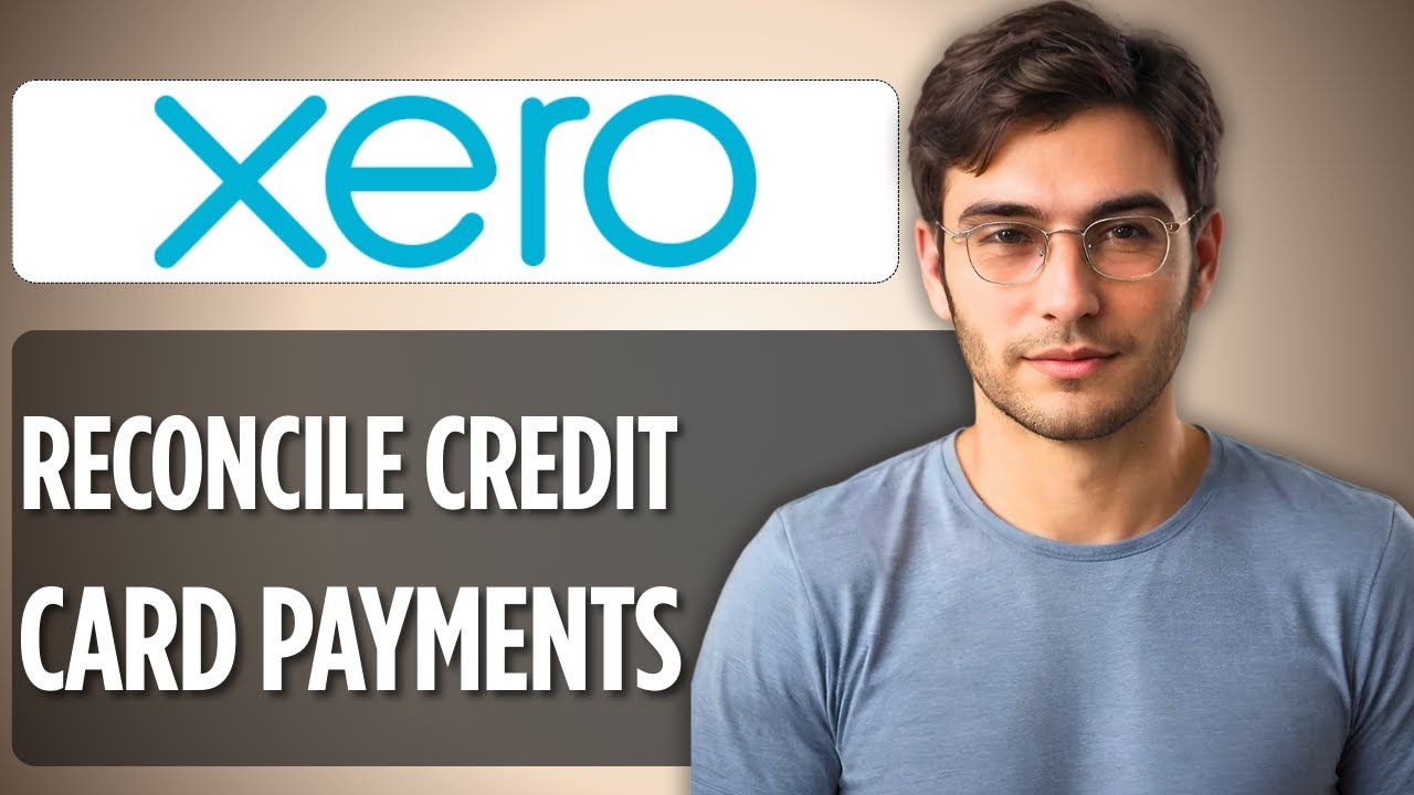 How to Reconcile Credit Card Payments in Xero | 2025 Full Step-by-Step ...