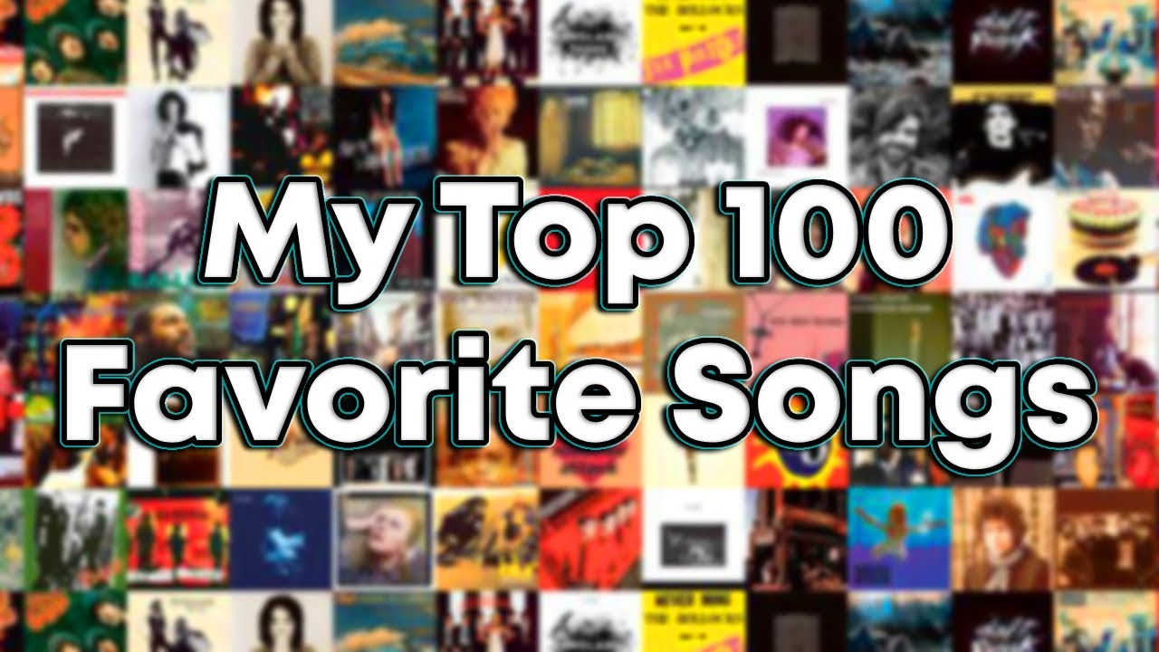 My Top 100 Favorite Songs!!! - YouTube