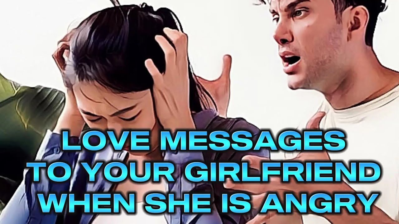 Love messages for girlfriend when she us angry - YouTube