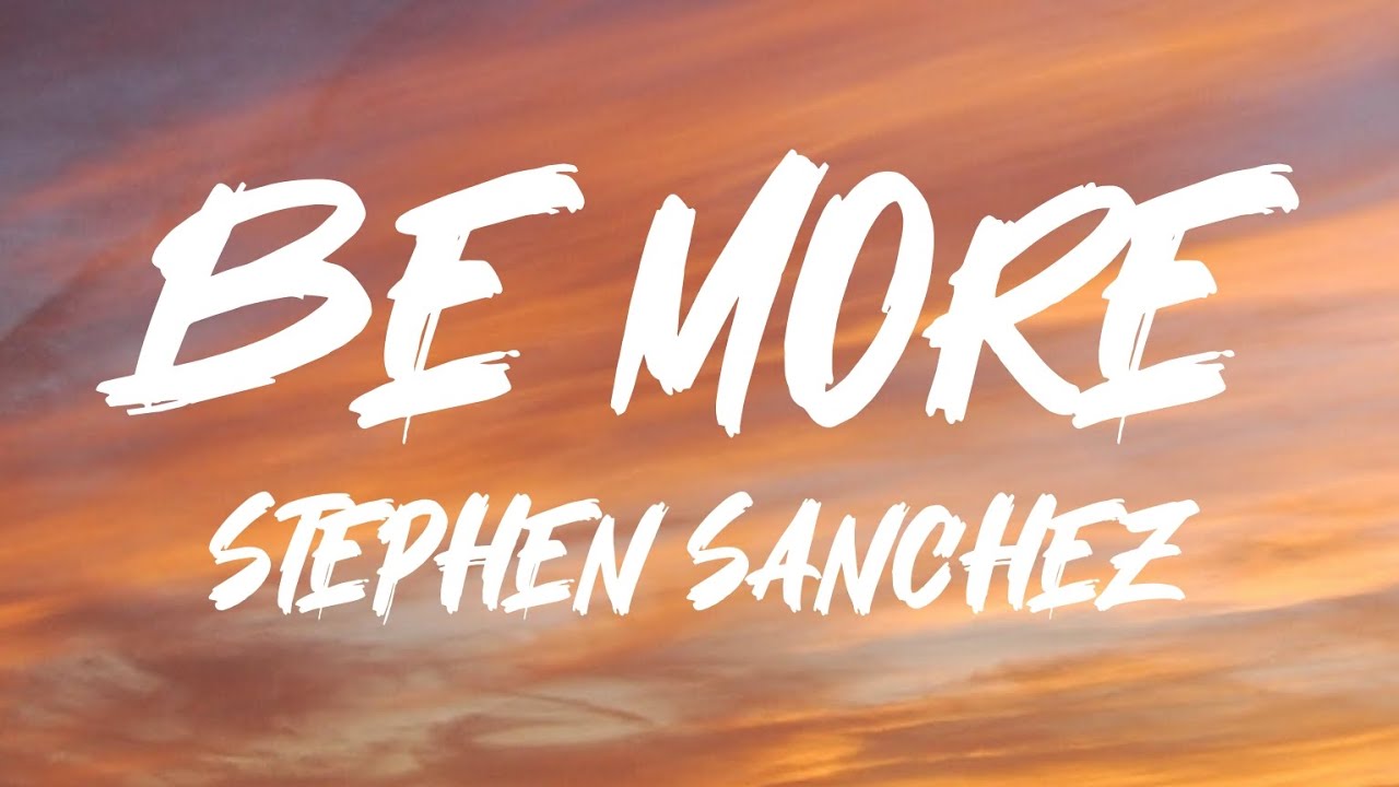 Be More- stephen sanchez - YouTube