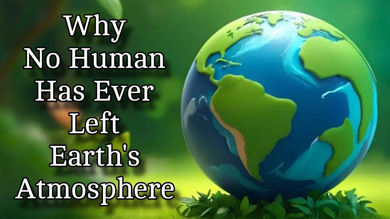 Why No Human Has Left Earth’s Atmosphere: The Surprising Truth - YouTube