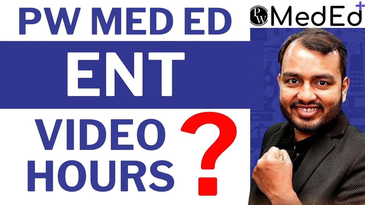ENT - PW MED ED Video Hours ? | How long it takes to finish ENT ? - YouTube