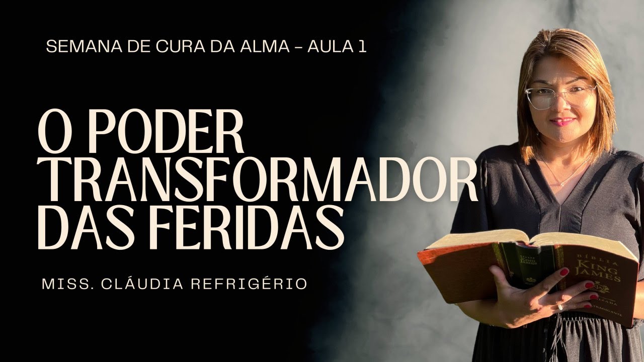 O PODER TRANSFORMADOR DAS FERIDAS EMOCIONAIS - Miss. Cláudia Refrigério - YouTube