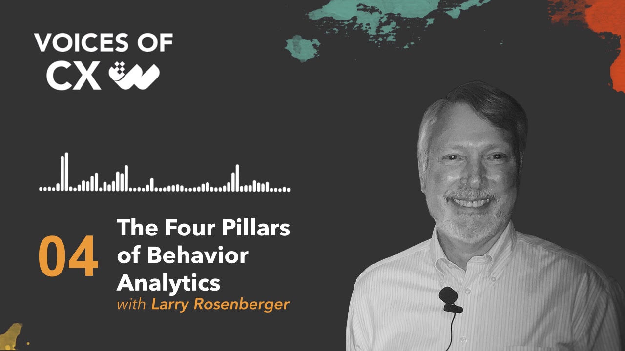 Voices of CX Podcast - The Four Pillars of Behavior Analytics: Larry ...
