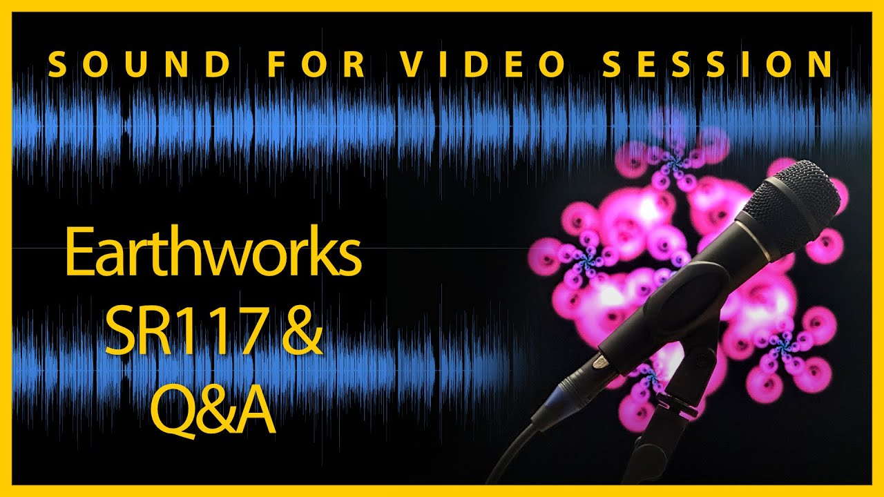 Sound for Video Session: Earthworks SR117 & Q&A - YouTube