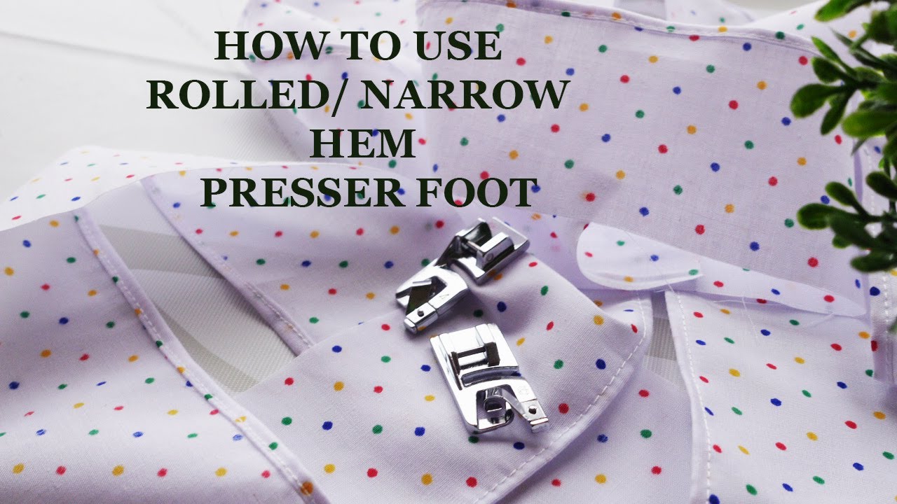 HOW TO USE ROLLED/ NARROW HEM FOOT OR HOW TO SEW A ROLLED HEM WITH ...