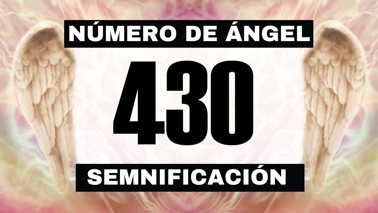 Por qué sigues viendo el número de ángel 430? El significado más ...