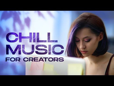 Üretkenlik ve Yaratıcılık İçin Chill Müzik  - Pürüzsüz Downtempo Karışımı