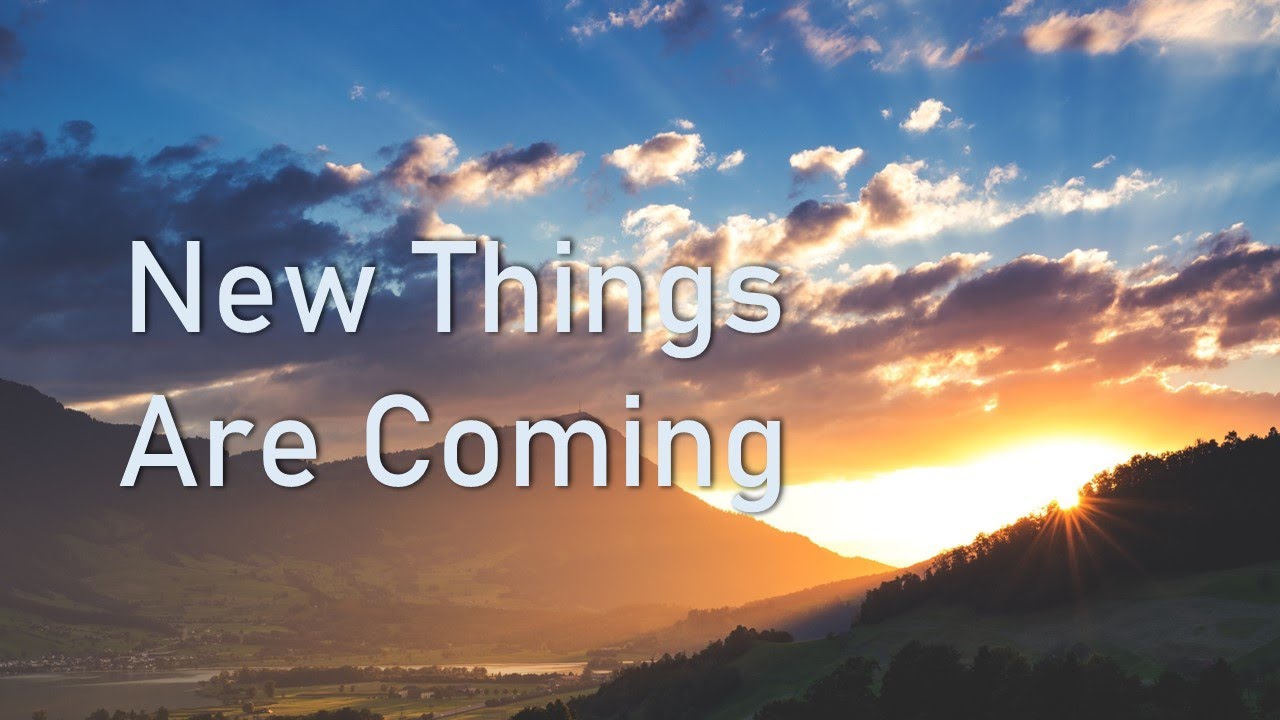 New Things Are Coming - YouTube