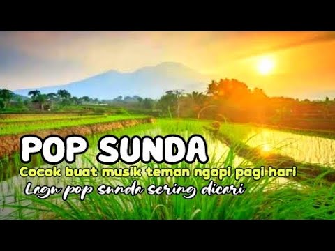 LAGU POP SUNDA BUAT MUSIK TEMAN NGOPI PAGI HARI, LAGU POP SUNDA SERING ...
