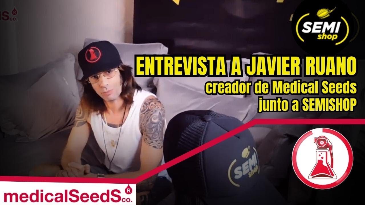 ENTREVISTA A JAVIER RUANO, creador de MEDICAL SEEDS // JUNTO A SEMISHOP ...