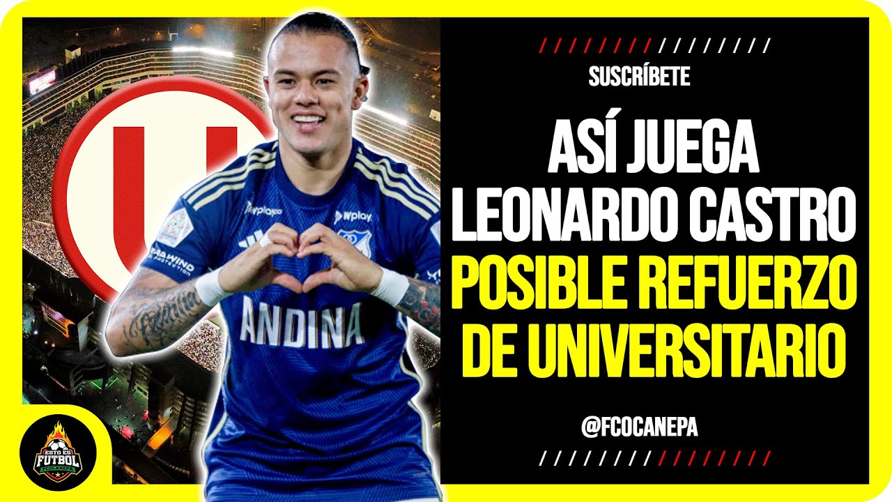 ¡UN KILLER! Así juega LEONARDO CASTRO posible REFUERZO de UNIVERISTARIO 2025 - YouTube