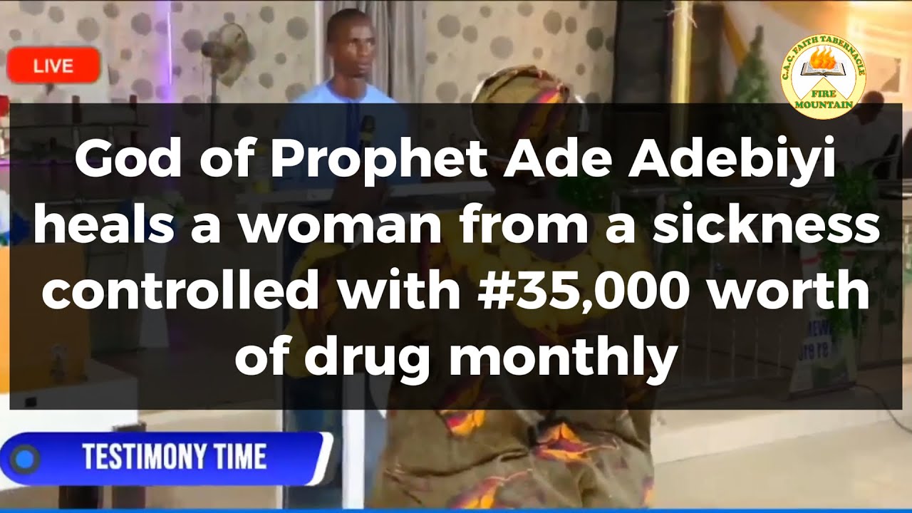God of Pro. Ade Adebiyi heals a woman from a sickness controlled with ...