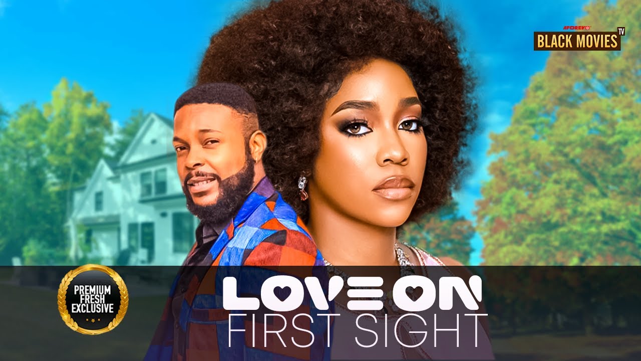 LOVE ON FIRST SIGHT (RUTH KADIRI, EMEM INYANG, FELIX UGO) Latest ...