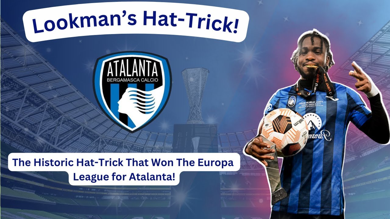 LOOKMAN GOES NUCLEAR! Hat-Trick Secures FIRST EVER Europa League Title ...