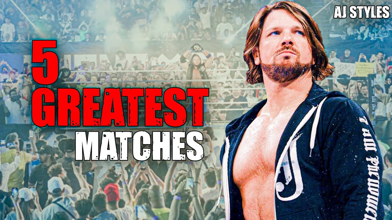 Top 5 Greatest AJ Styles Matches of all Time - YouTube