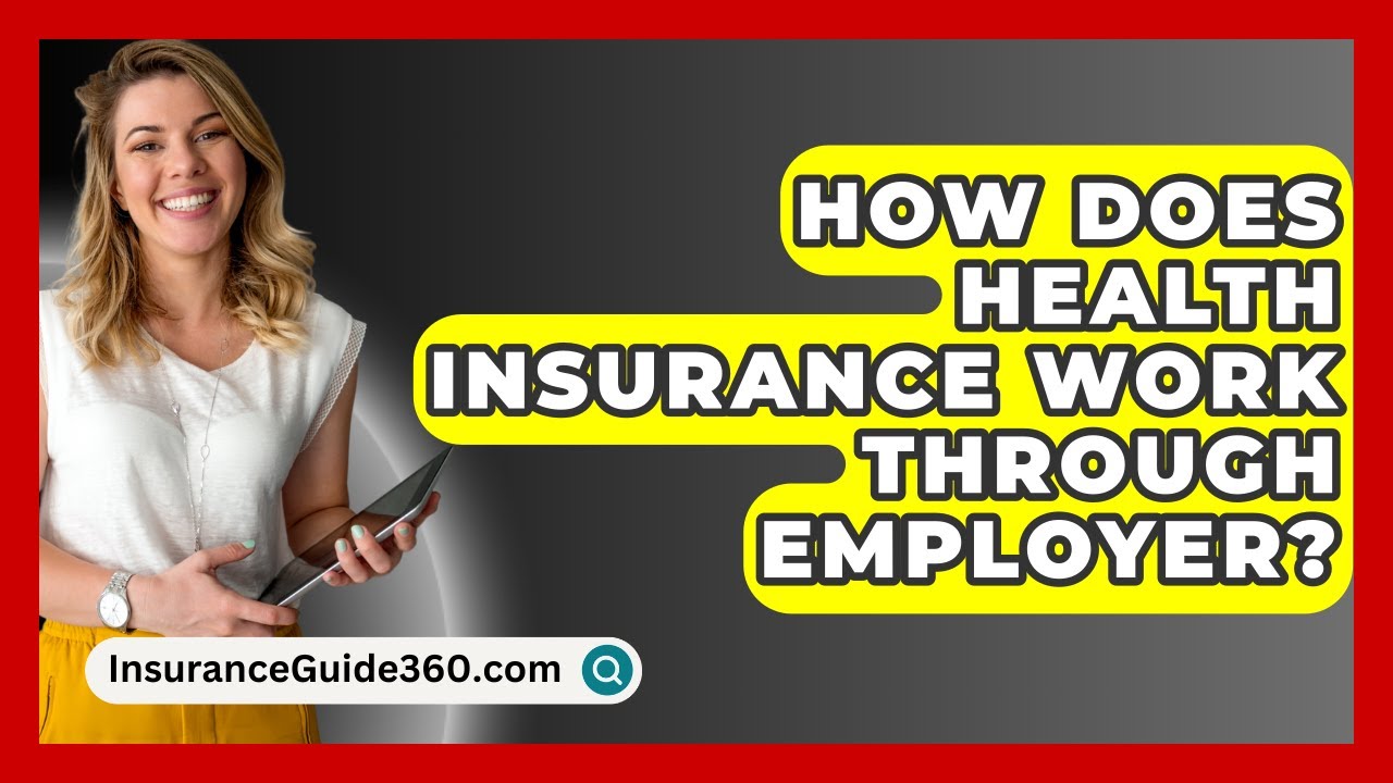 How Does Health Insurance Work Through Employer? - InsuranceGuide360 ...