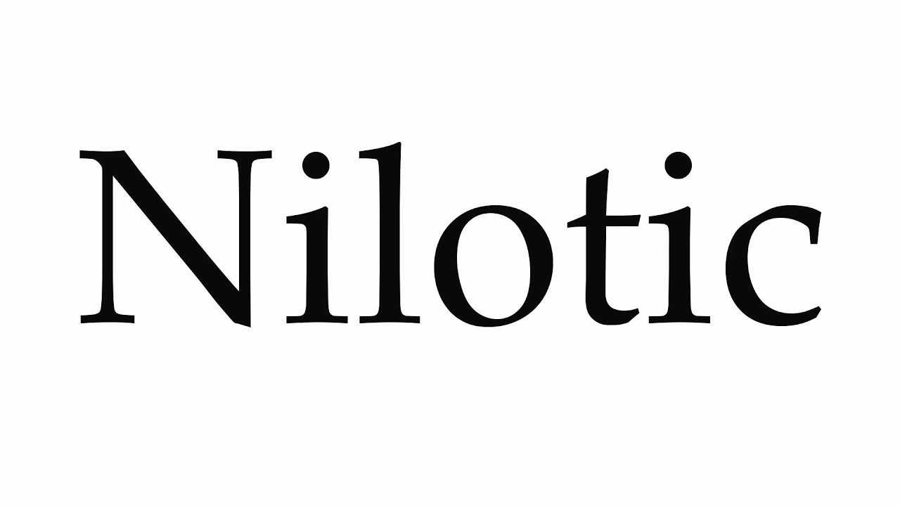 How to Pronounce Nilotic - YouTube