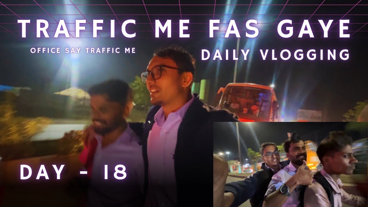Day - 18 | Office Say Sidha Traffic me land hua 😄 - YouTube