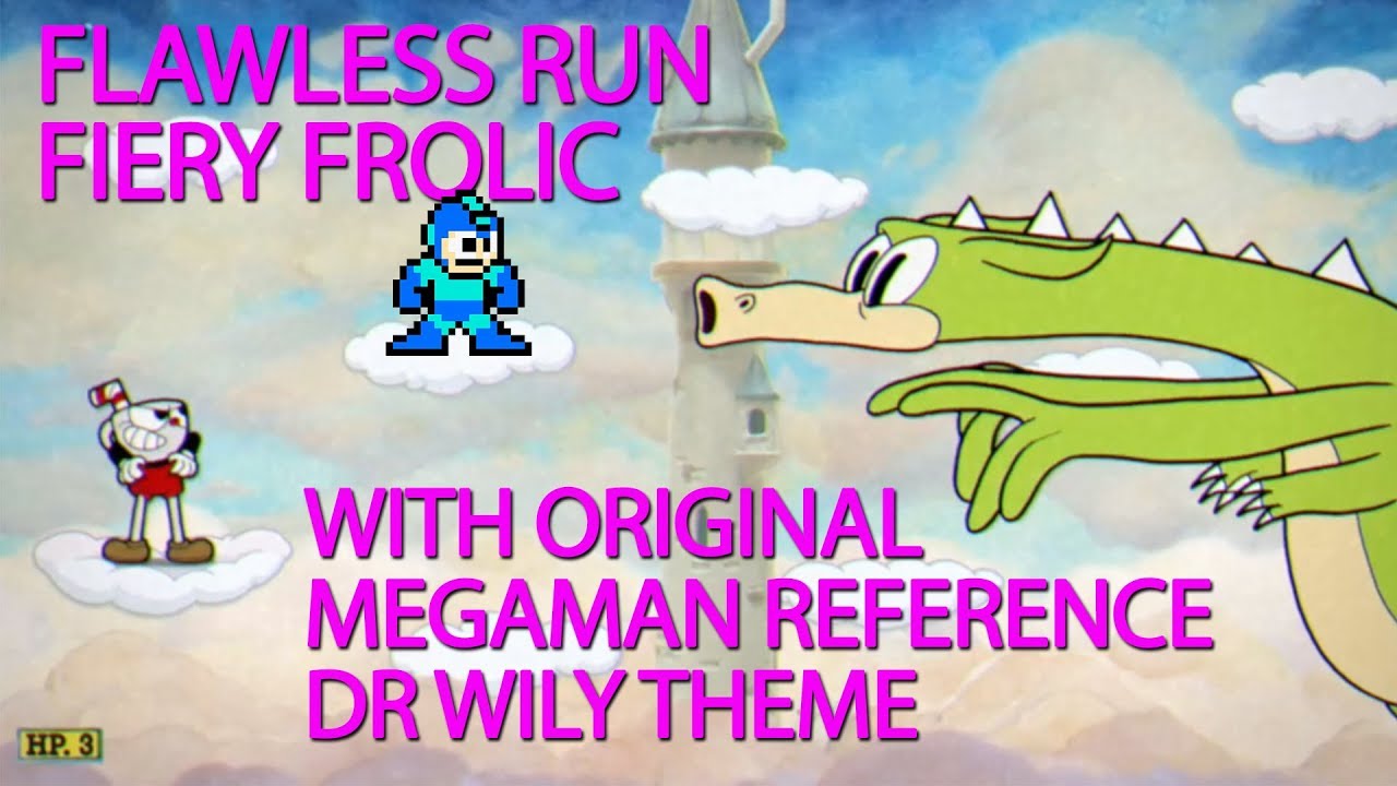 CUPHEAD FLAWLESS RUN! FIERY FROLIC, WITH ORIGINAL MEGAMAN REFERENCE DR ...