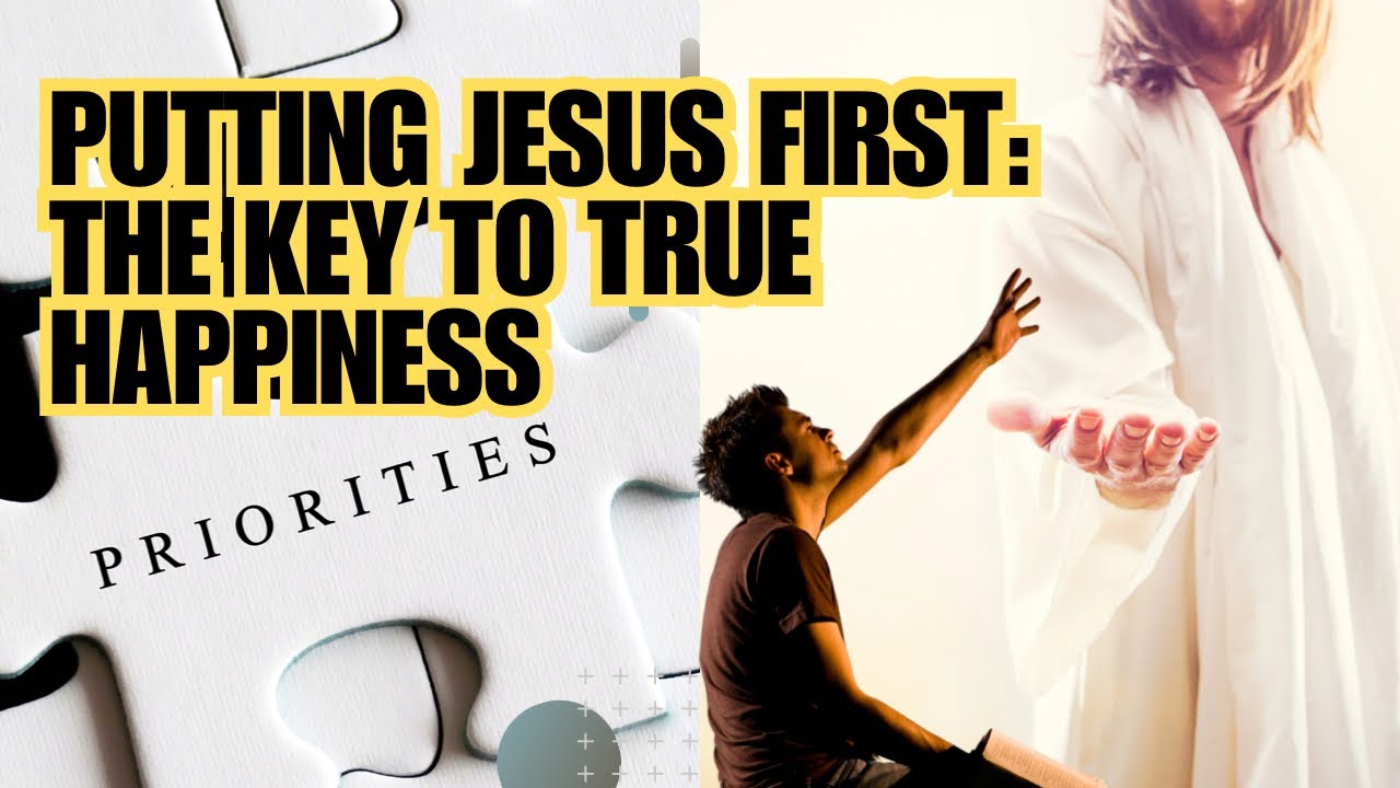 PUTTING JESUS FIRST: THE KEY TO TRUE HAPPINESS | Life-Changing Video ...