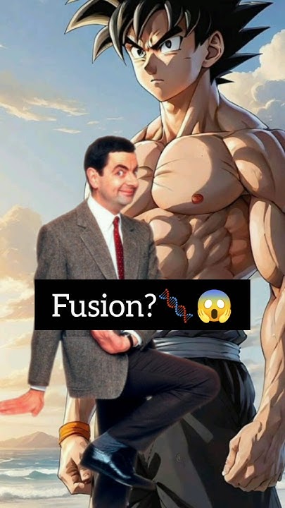 Goku and Mr Bean Fusion part: 2🧬🧬🥵💥 #goku_#mrbean_#fusion_#dragonball # ...