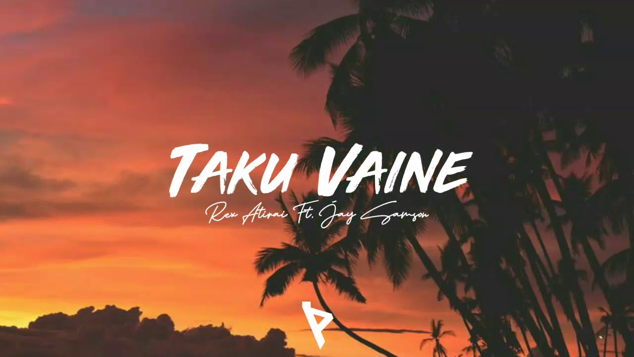 Rex Atirai Ft. Jay Samson - Taku Vaine - YouTube