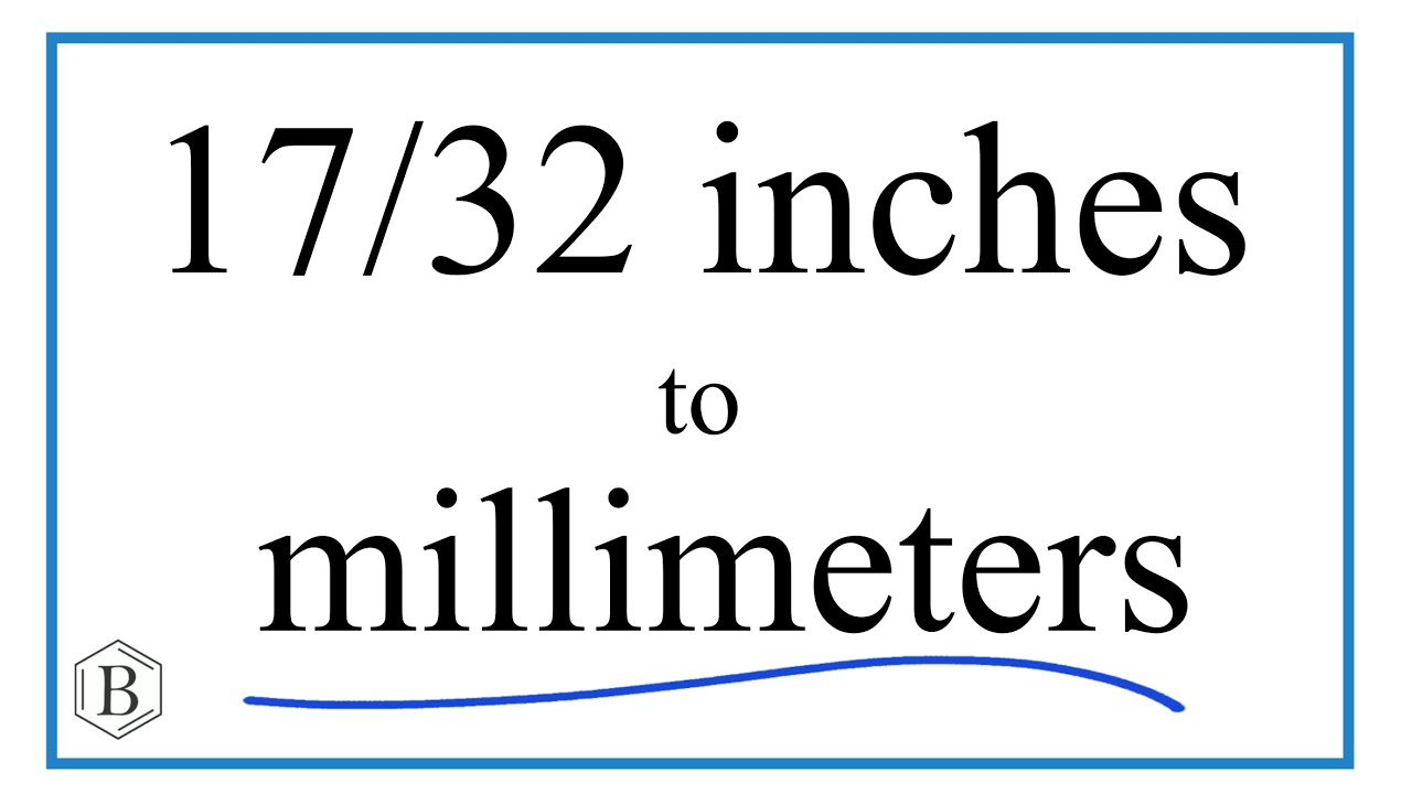 Convert 17/32 of an Inch to Millimeters - YouTube