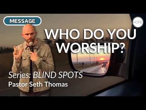 Who Do You Worship? | Pastor Seth Thomas | Hope Christian Church - YouTube