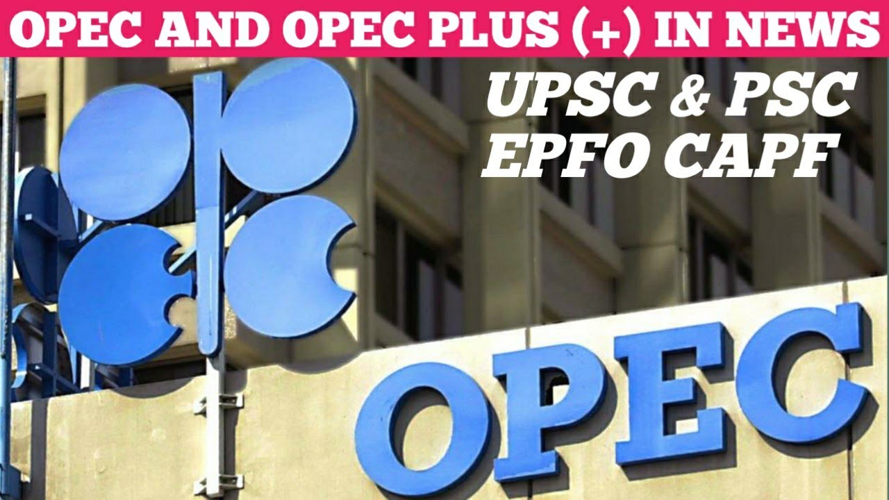 Opec | Opec plus | Current affairs for upsc | Topics for prelims ...
