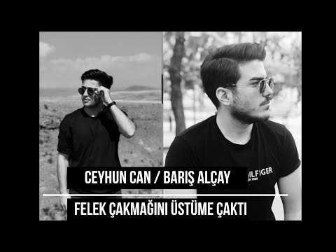 Ceyhun Can & Barış Alçay / Felek Çakmağını Üstüme Çaktı