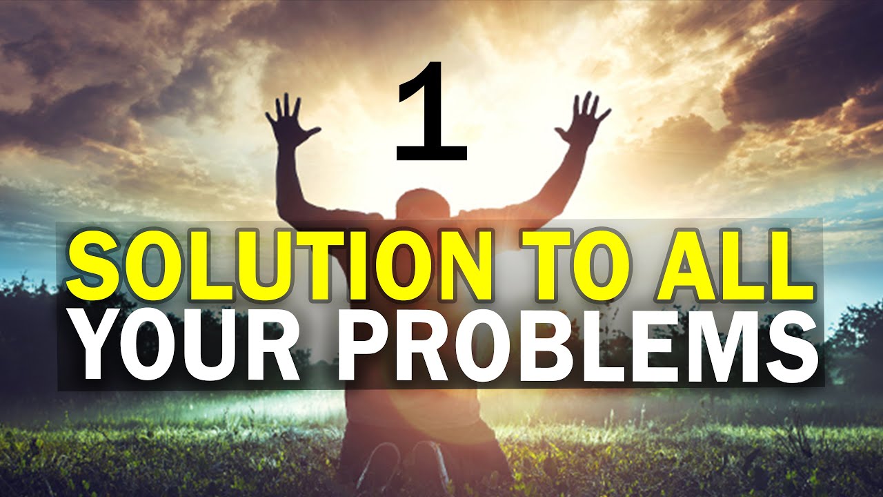 ONE SOLUTION TO ALL YOUR PROBLEMS (Guaranteed) - YouTube
