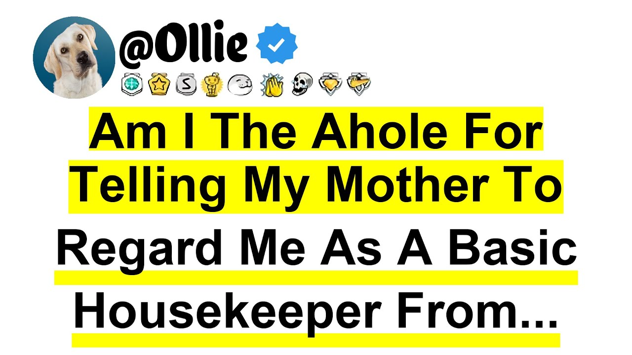 Am I The Ahole For Telling My Mother To Regard Me As A Basic ...