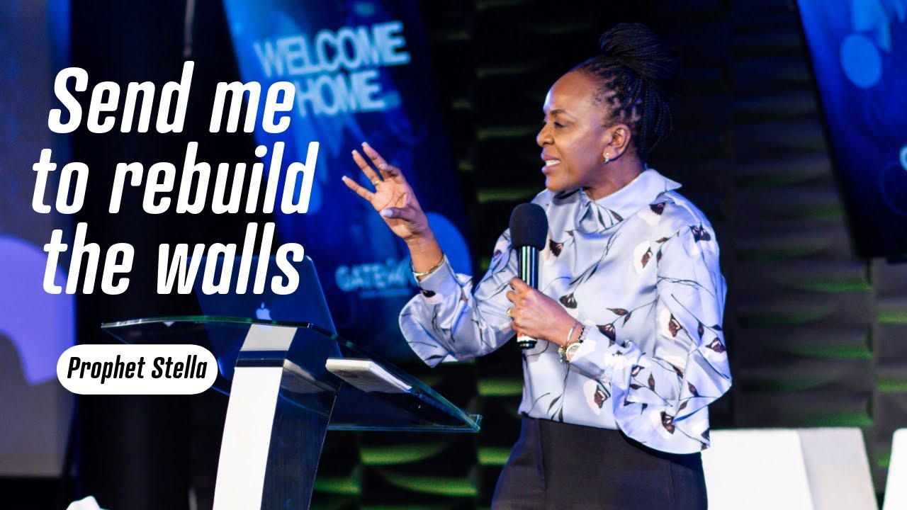 Send me to rebuild the walls | Prophet Stella Phetla | Gateway Church ...