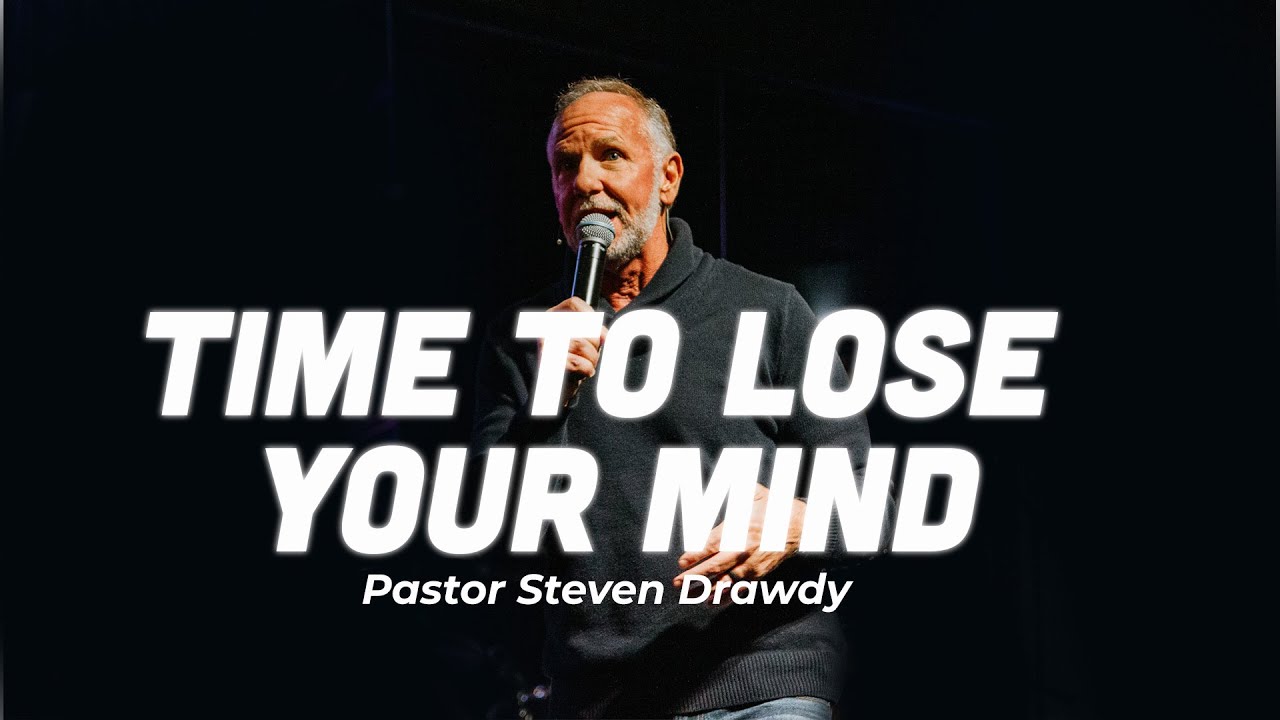 Time to Lose Your Mind l Pastor Steven Drawdy l New Life Church - YouTube