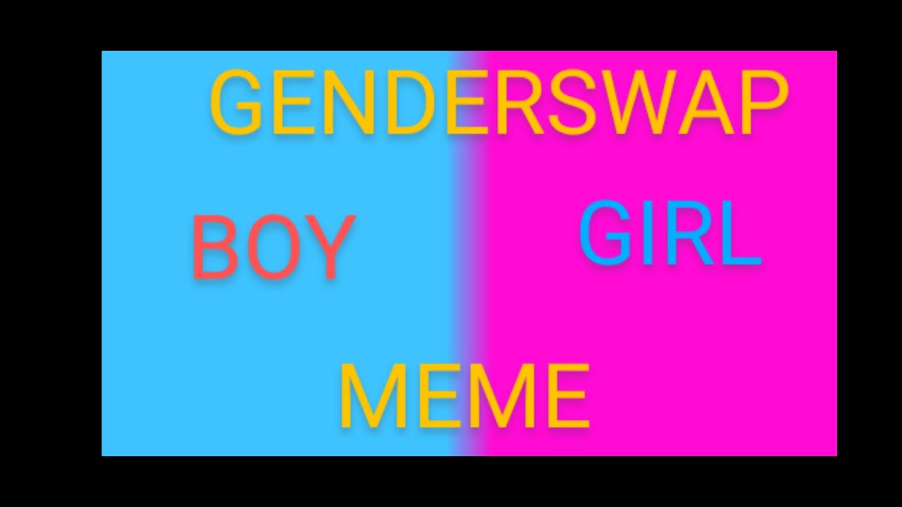 Genderswap/Genderbend Meme - YouTube