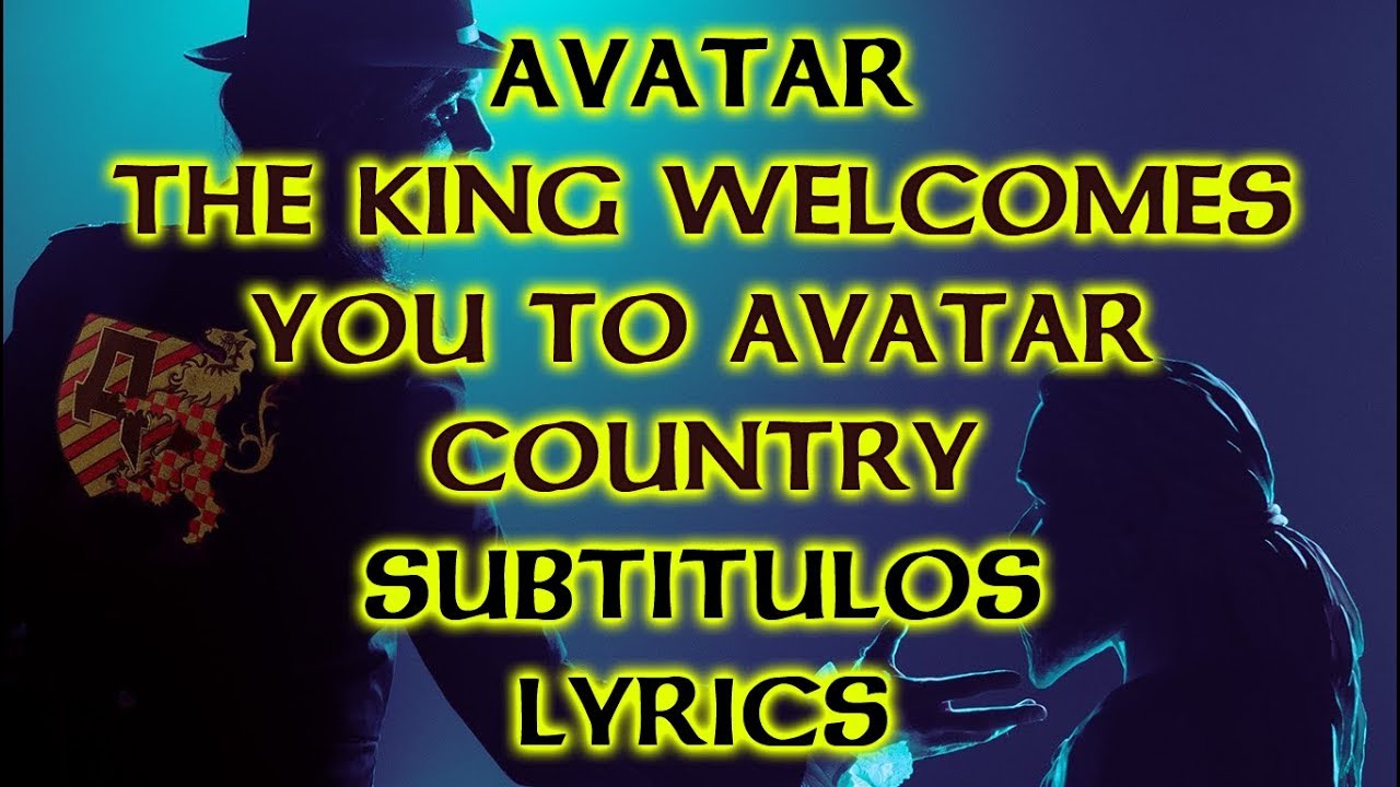 Avatar - The King Welcomes You To Avatar Country - Subtitulado/Lyrics ...