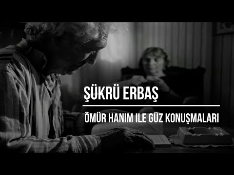 Şükrü Erbaş - Ömür Hanım İle Güz Konuşmaları | Eser Gökay