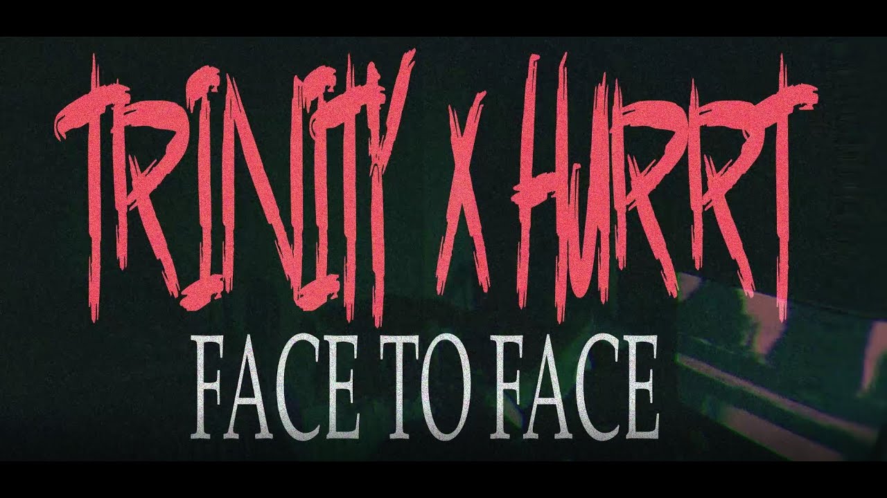 TRINITY X HURRT - FACE TO FACE (Official Music Video) - YouTube