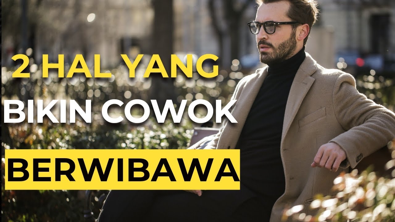CARA MENJADI COWOK YANG BERWIBAWA - HAL YANG BIKIN COWOK BERWIBAWA ...