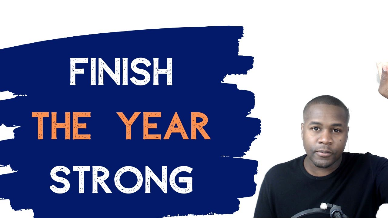 How To Finish The Year Strong - YouTube