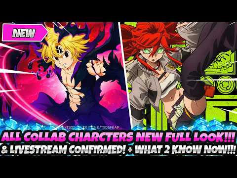 *ALL COLLAB CHARACTERS NEW FULL LOOK!* & Live Stream Confirmed! What To Know Now!! (7DS Grand Cross
