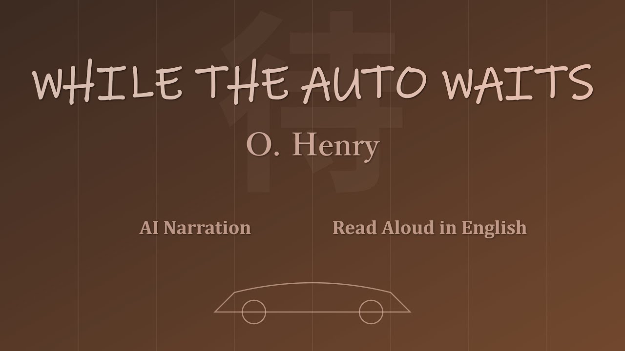WHILE THE AUTO WAITS | O. Henry | English Audiobook | AI Narration | A ...