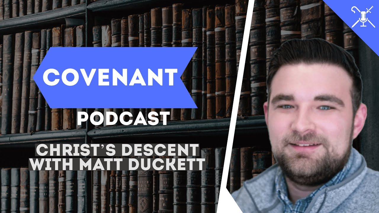 Christ's Descent with Matt Duckett | The Covenant Podcast - YouTube