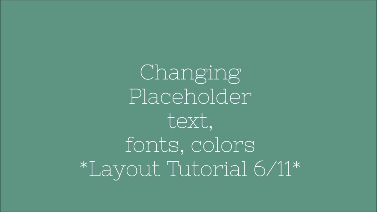 Changing Placeholder text, fonts, colors *Layout Tutorial 6/11* - YouTube