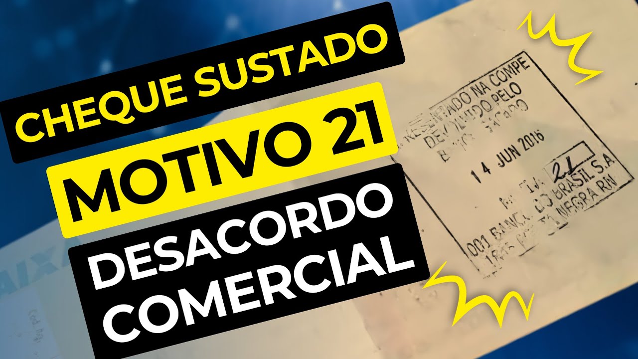 Cheque Sustado Motivo 21 Desacordo Comercial - YouTube