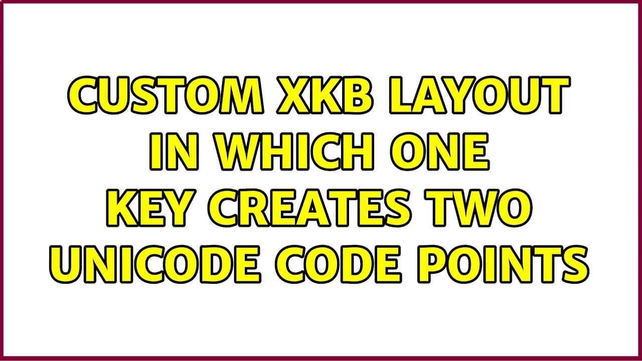 Custom xkb layout in which one key creates two unicode code points (2 ...